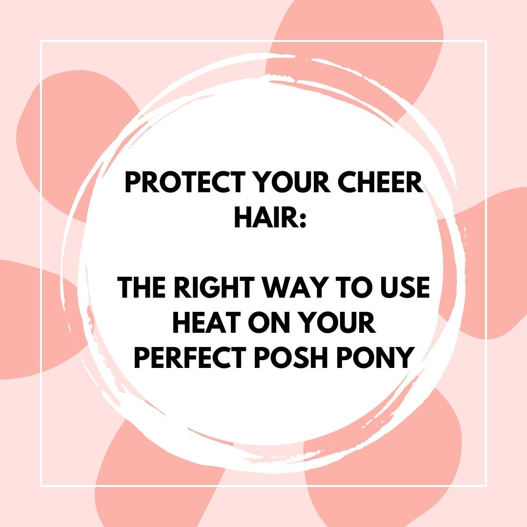 How to Safely Style Cheer Hair with Heat | The Perfect Posh