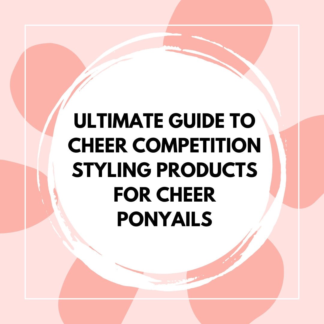 Ultimate Guide to Cheer Competition Styling Products for Cheer Ponyail ...